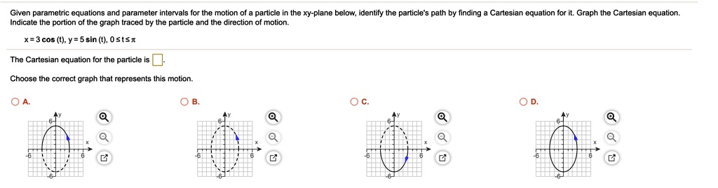 SOLVED: Given parametric equations and parameter intervals for the motion of a particle in the ...