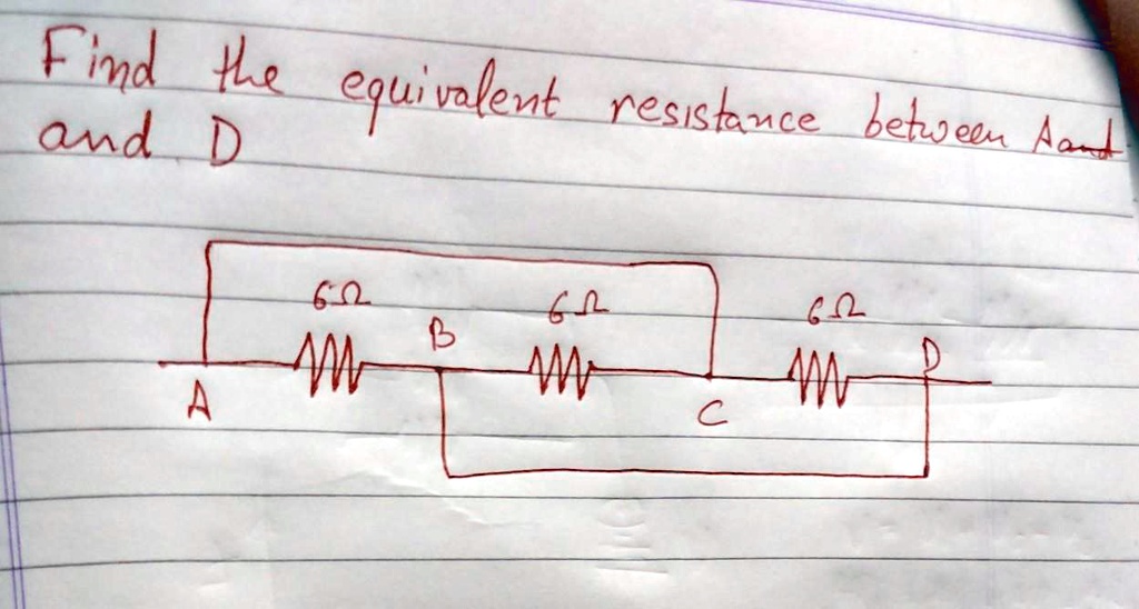 SOLVED: 'Find the equivalent resistance between Aand D' SOLVED: 'Find the equivalent resistance between Aand D'