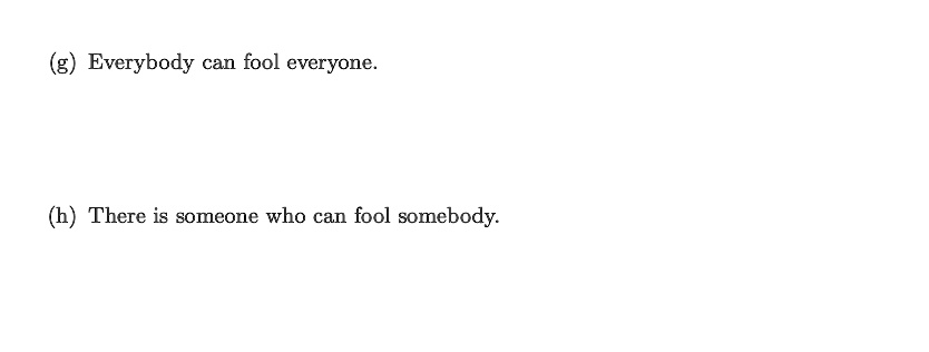 (g) Everybody can fool everyone. (h) There is someone who can fool ...