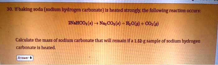 SOLVED: 90, U baking soda (sodium hydrogen carbonate) is heated strongly; the following reaction ...