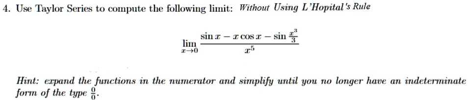 [GET ANSWER] 4. Use Taylor Series to compute the following limit: Without Using L'Hopital's Rule ...