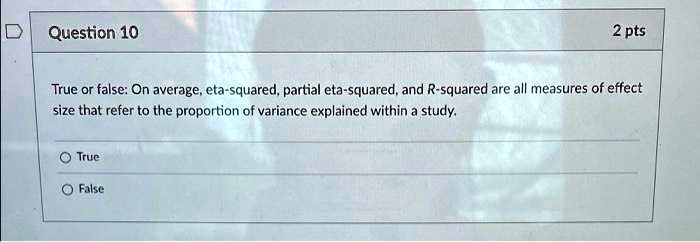 SOLVED: True or false: On average, eta-squared, partial eta-squared ...