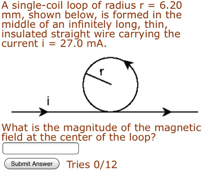 SOLVED: A single-coil loop of radius r = 6.20 mm shown below is formed in the middle of an ...