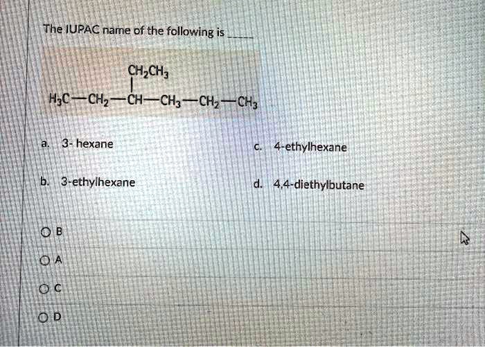 The IUPAC name of the following is: CH3CH2CH2CH2CH2CH3 hexane 4 ...