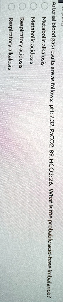 Arterial blood gas results are as follows: pH: 7.32, PaCO2: 89, HCO3 ...