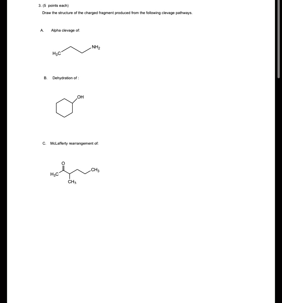 SOLVED: 5 points each) Draw Ihe structure of the charged fragment ... SOLVED: 5 points each) Draw Ihe structure of the charged fragment ...
