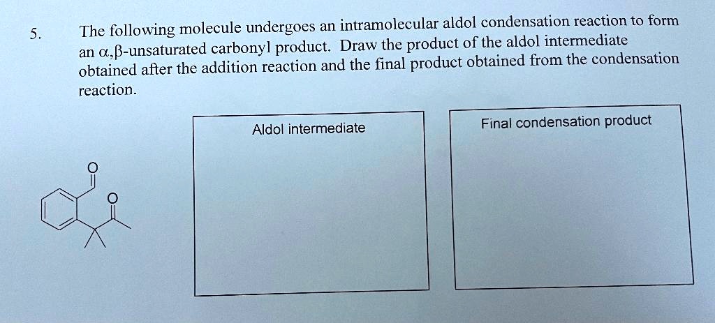 5. The following molecule undergoes an intramolecular aldol ...
