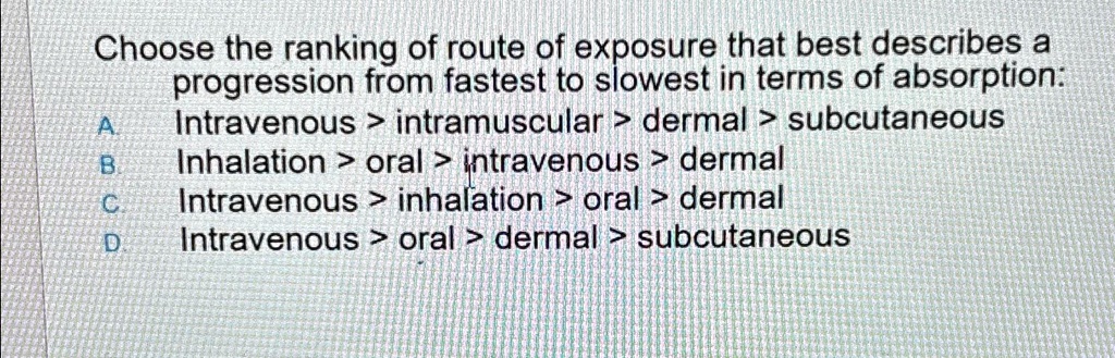 Choose the ranking of route of exposure that best describes...