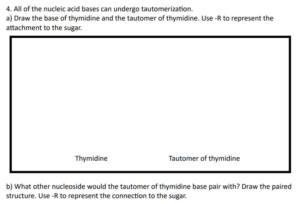 SOLVED: 4. All of the nucleic acid bases can undergo tautomerization. a) Draw the base of ...