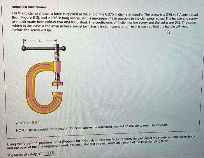 Required information For the C clamp shown, a force is applied at the ...