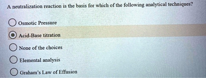 a neutralization reaction is the basis for which of the following ...