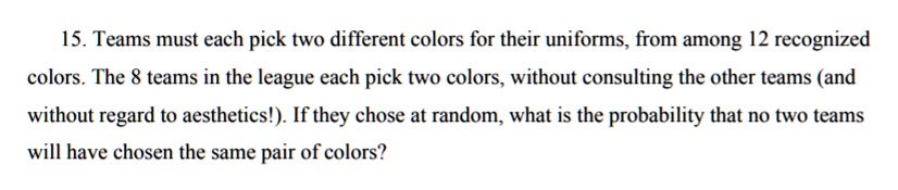 15 teams must each pick two different colors for their uniforms from ...