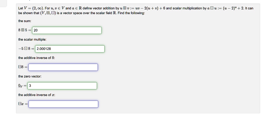 SOLVED: Let V = 2. For V and a ∈ R, define vector addition by V + a ...
