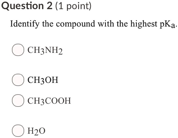 SOLVED: Question 2 (1 point) Identify the compound with the highest pKa ...