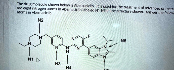 SOLVED: The drug molecule shown below is Abemaciclib. It iS used for ...