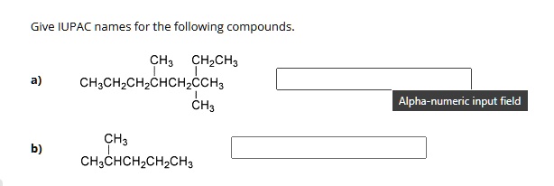 give iupac names for the following compounds a ch3 ch2ch3 ch3ch2ch2chch2cch3 ch3 ch3 alpha ...