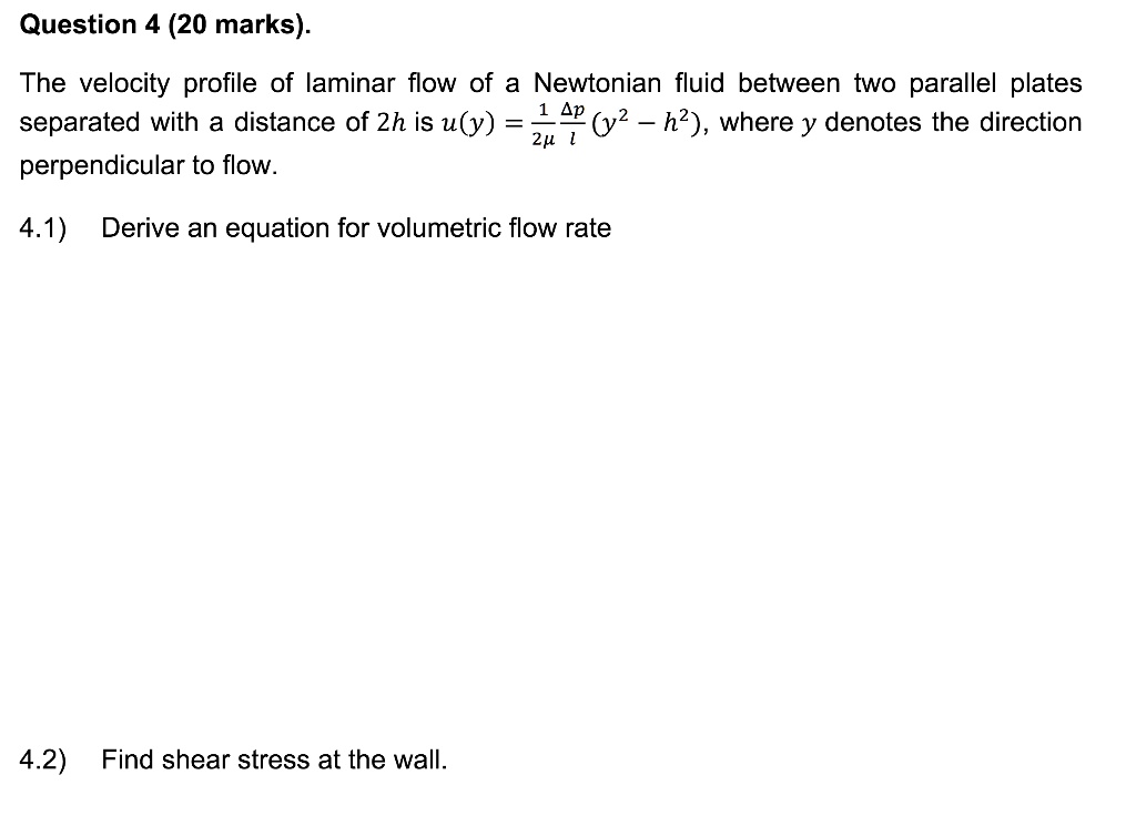 Derive an equation for volumetric flow rate and find shear stress. Question 4 (20 marks) The ...