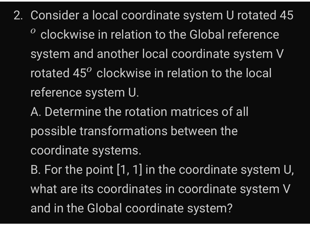 SOLVED: Consider a local coordinate system U rotated 45o clockwise in ...