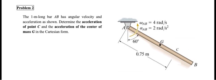 SOLVED: The 1-m-long bar AB has angular velocity and acceleration as ...