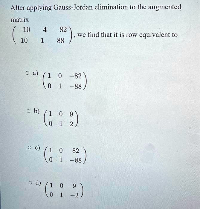 after applying gauss jordan elimination to the augmented matrix 10 4 82 ...