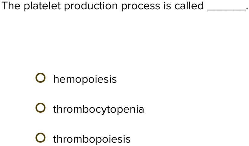 The platelet production process is called . ? hemopoiesis ...