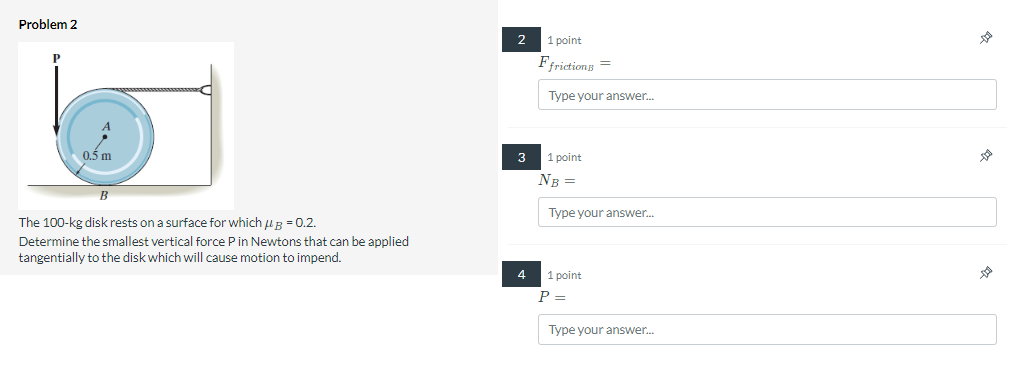 Problem 2 2 1 point Ffriction B= Type your answer... The 100-kg disk ...