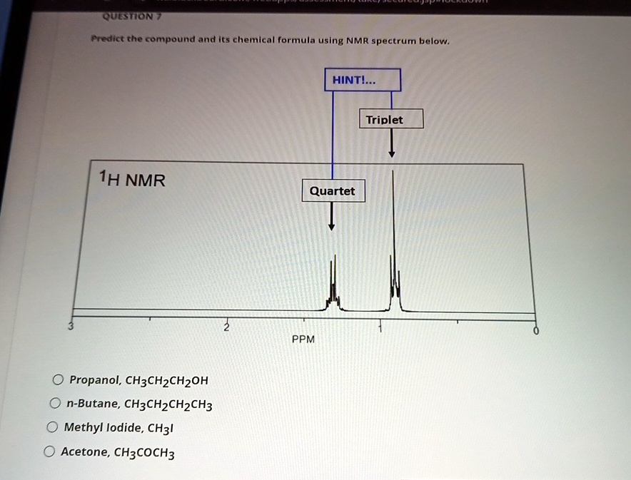 QUESTION 7 Predict the compound and its chemical formula using NMR ...