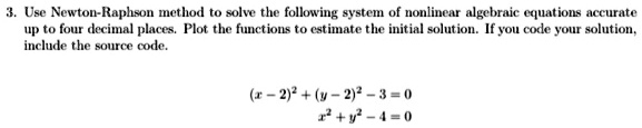 SOLVED: Use Newton-Raphson method to solve the following system of ...