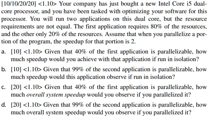 [10/10/20/20] Your company has just bought a new Intel Core i5 dual-core processor, and you have ...
