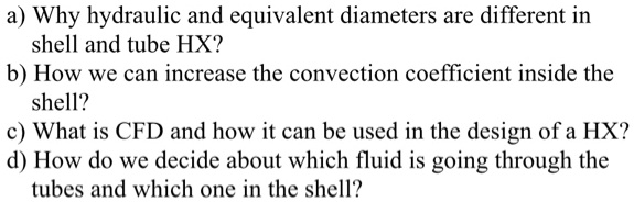 SOLVED: a) Why hydraulic and equivalent diameters are different in shell and tube HX? b How we ...