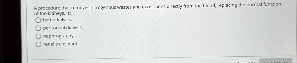 [GET ANSWER] a procedure that removes nitrogenous wastes and excess ...
