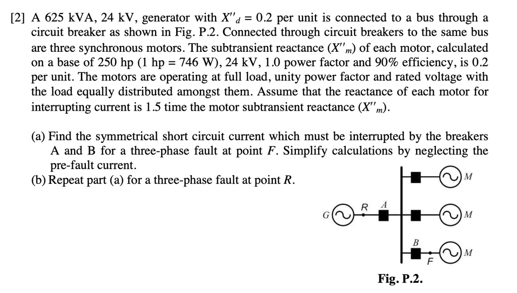 SOLVED: Texts: [2] A 625 kVA, 24 kV generator with X"a = 0.2 per unit is connected to a bus ...