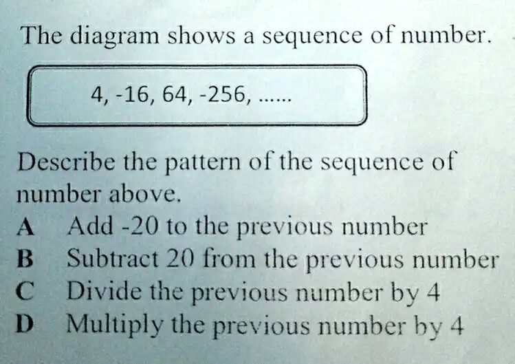 Solved The Diagram Shows A Sequence Of Number 4 1664 256 Describe The Pattern Of The