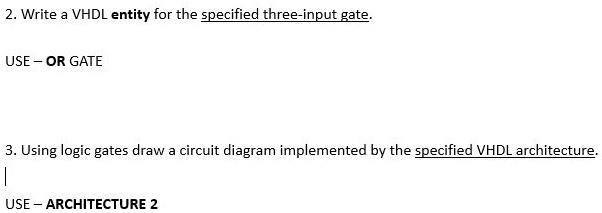 Solved 2write A Vhdl Entity For The Specified Three Input Gate Use Orgate 3using Logic Gates