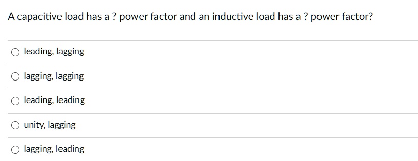 SOLVED: A capacitive load has a? power factor and an inductive load has ... SOLVED: A capacitive load has a? power factor and an inductive load has ...