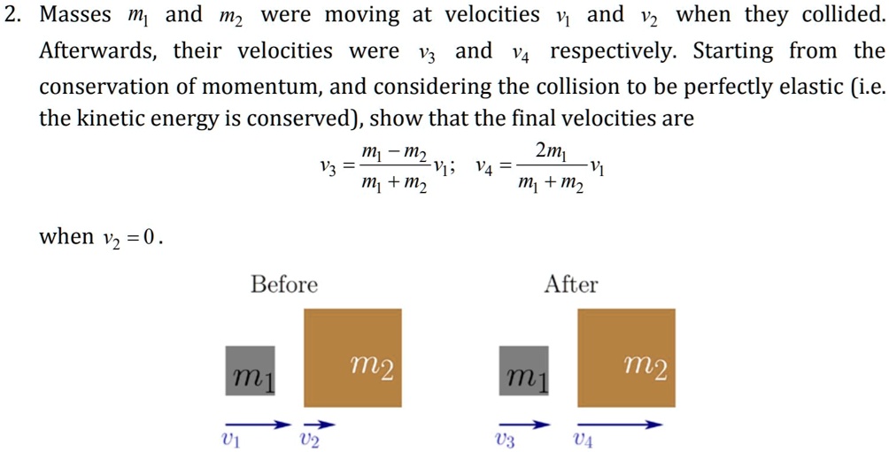 2. Masses m1 and m2 were moving at velocities v1 and v2 when they collided. Afterwards, their ...