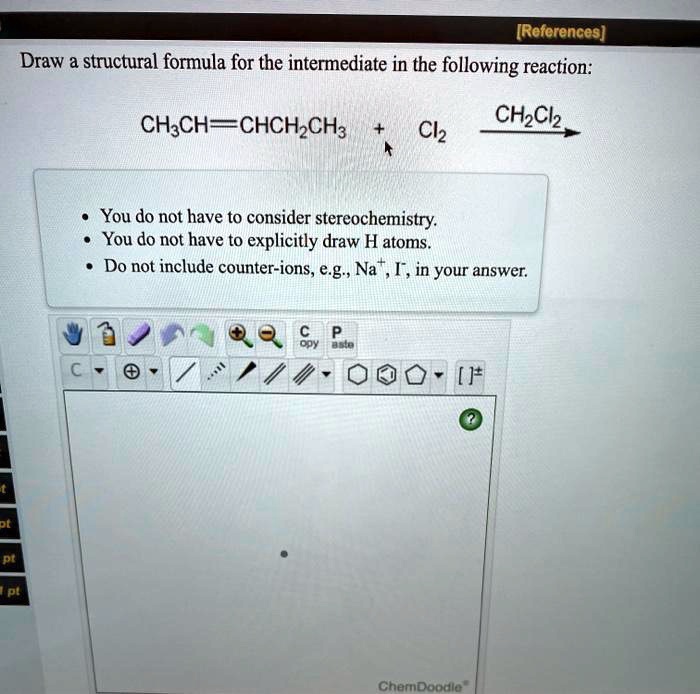 SOLVED: [References] Draw a structural formula for the intermediate in the following reaction ...