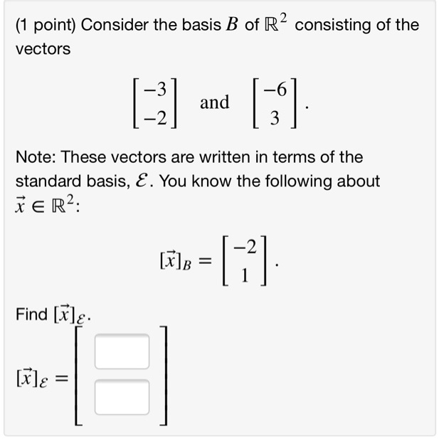 SOLVED: Consider the basis B of R2 consisting of the vectors -3 -2 -6 ... SOLVED: Consider the basis B of R2 consisting of the vectors -3 -2 -6 ...
