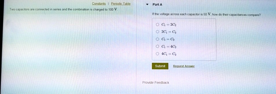 SOLVED: ConstantsIPeriodicTable Two capacitors are connected in series ...