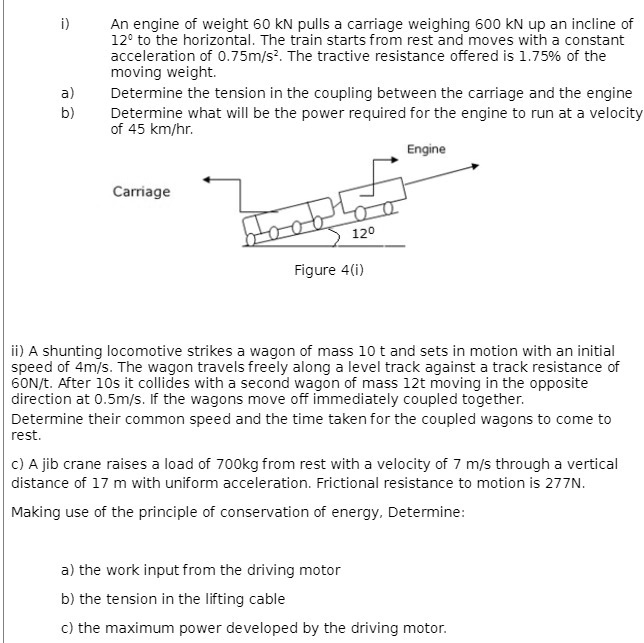 An engine of weight 60 kN pulls a carriage weighing 600 kN up an ...
