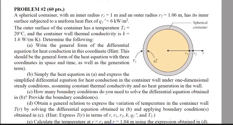 SOLVED: PROBLEM #2 (60 pts.): A spherical container with an inner radius r = 1 m and an outer ...