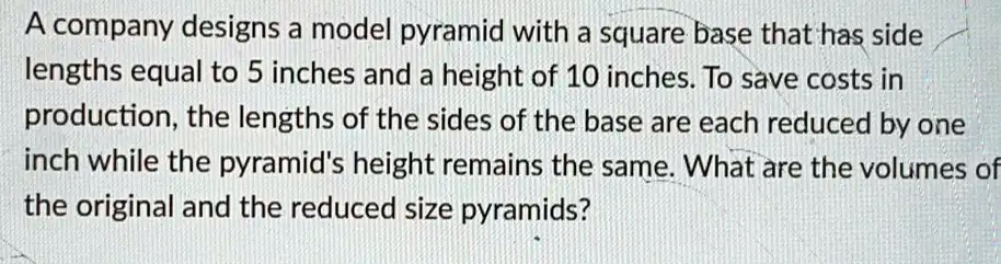SOLVED: A company designs a model pyramid with a square base that has ...