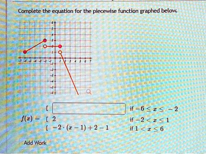 Complete The Equation For The Piecewise Function Graphed Below If 6 2 2 If 2 1 1 If 1 I 6 Fz 2 I