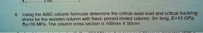 4. Using the AISC column formulas determine the critical axial load and critical buckling stress ...