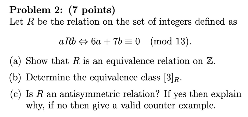problem 2 7 points let r be the relation on the set of integers defined as arb 6a 7b 0 mod 13 a ...