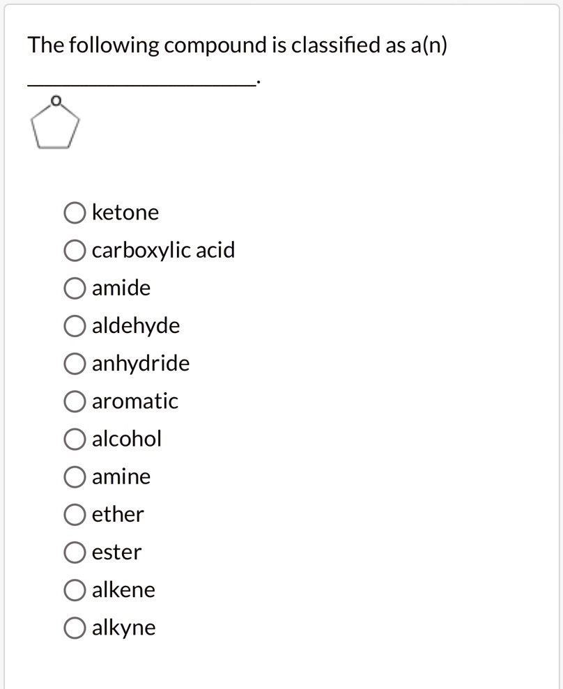 The following compound is classified as a(n) ketone carboxylic acid amide aldehyde anhydride ...