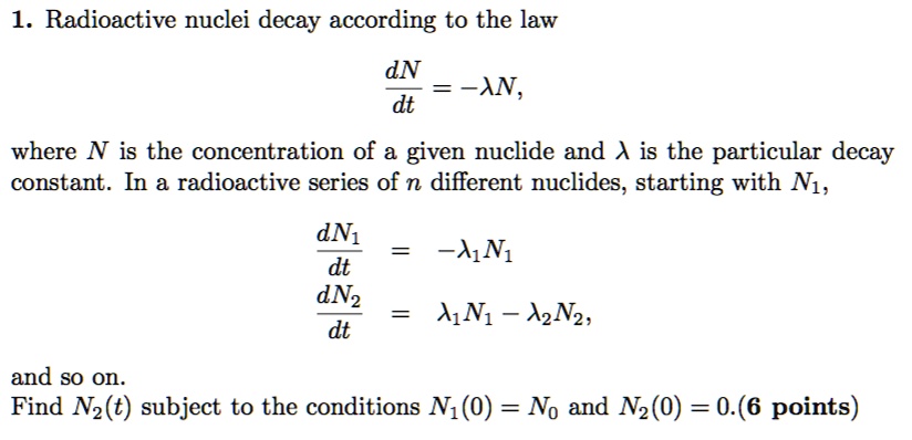 [GET ANSWER] 1. Radioactive nuclei decay according to the law (dN)/(dt ...