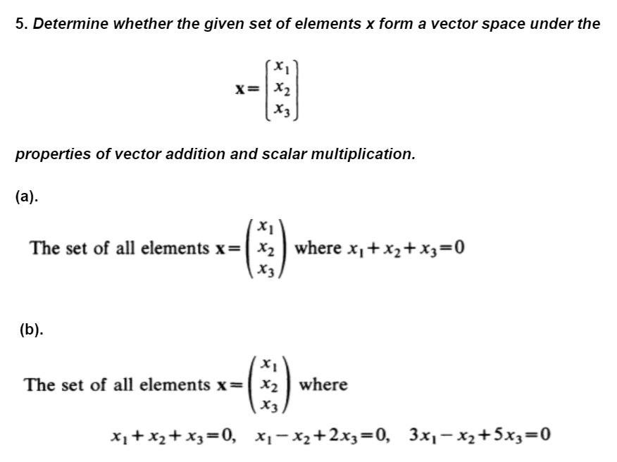 SOLVED: 5. Determine whether the given set of elements X form a vector space under the ...