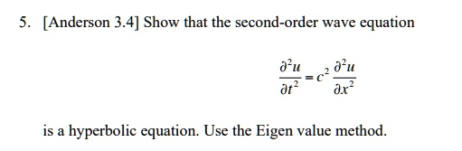 5. [Anderson 3.4] Show that the second-order wave equation (∂^2 u)/(∂t^2) = c^2 (∂^2 u)/(∂x^2 ...