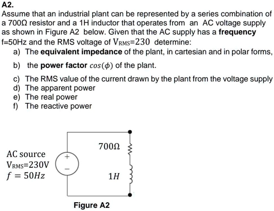 SOLVED: Assume that an industrial plant can be represented by a series combination of a 700 Î ...